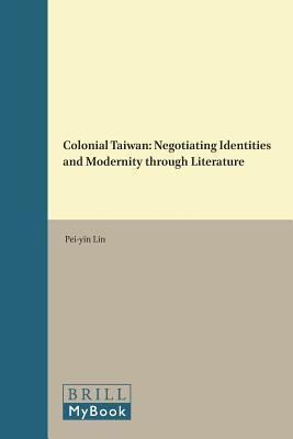 Colonial Taiwan: Negotiating Identities and Modernity Through ...