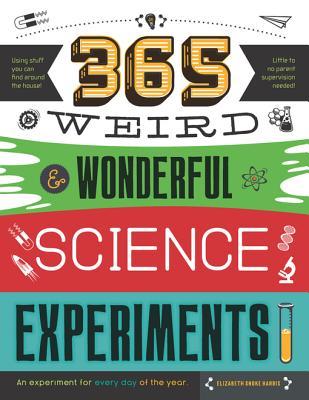 365 Weird & Wonderful Science Experiments: An Experiment for Every Day ...