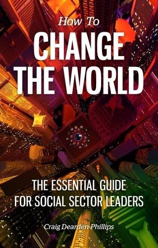 How to Change The World: The essential guide for social sector leaders ...