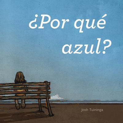 Por que azul (Xist Kids Spanish Books) by Josh Tuininga | Goodreads