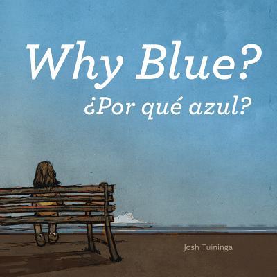 Por que azul/Why Blue by Josh Tuininga | Goodreads