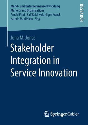 Stakeholder Integration in Service Innovation by Julia M. Jonas | Goodreads