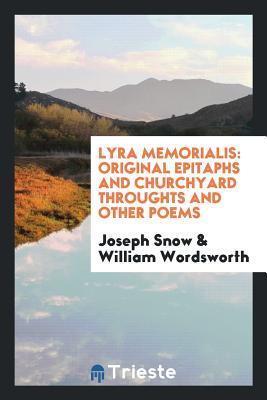 Lyra Memorialis: Original Epitaphs and Churchyard Throughts and Other ...