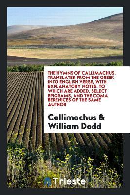 The Hymns of Callimachus, Translated From the Greek Into English Verse ...