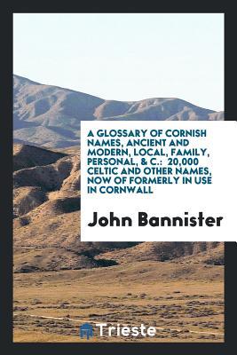 A glossary of Cornish names by John Bannister | Goodreads