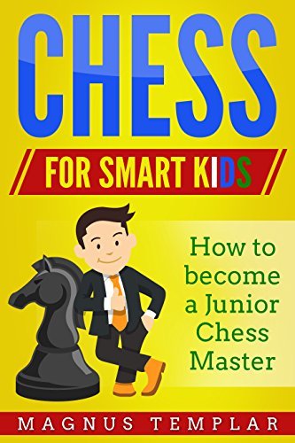 Chess for Smart Kids: How to Become a Junior Chess Master by Magnus ...