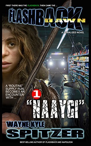 Naaygi (Flashback Dawn #1) by Wayne Kyle Spitzer | Goodreads