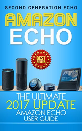 Amazon Echo: The Ultimate 2017 Updated Amazon Echo User Guide by Paul Laurence | Goodreads
