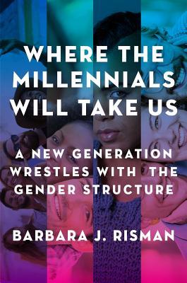 Where the Millennials Will Take Us: A New Generation Wrestles with the ...