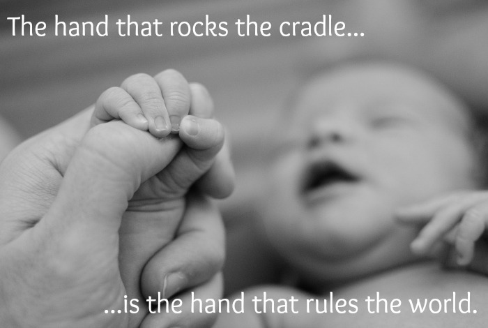 The Hand That Rocks The Cradle Is The Hand That Rules The World by ...
