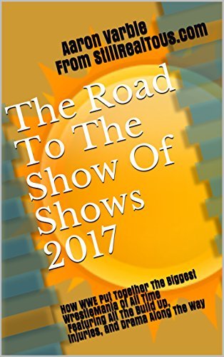 The Road To The Show Of Shows 2017: How WWE Put Together The Biggest ...