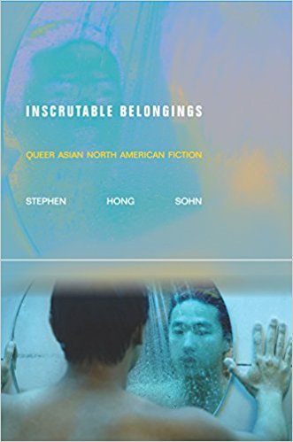 Inscrutable Belongings: Queer Asian North American Fiction by Stephen ...