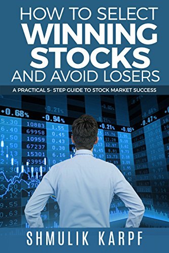 How To Select Winning Stocks and Avoid Losers: A practical 5 Step Guide ...