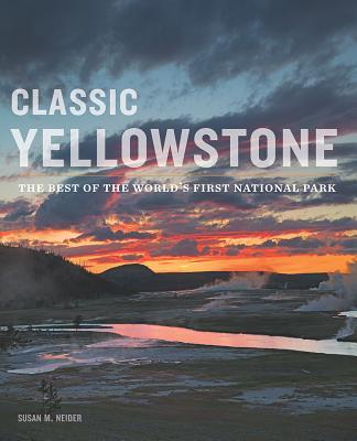 Classic Yellowstone: The Best of the World's First National Park by ...
