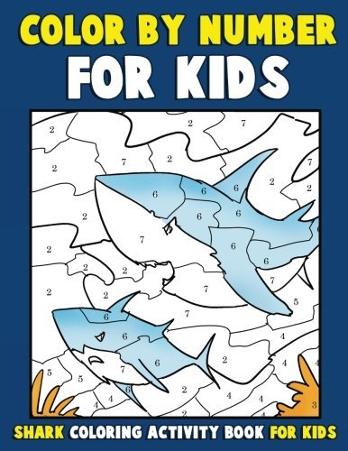 Color by Number for Kids: Shark Coloring Activity Book for Kids: Ocean ...