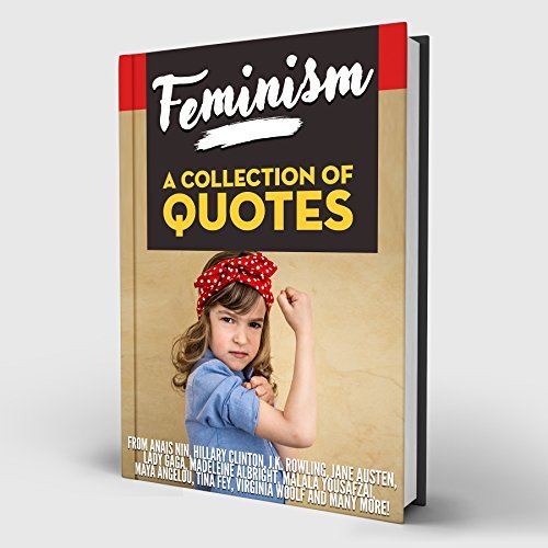 FEMINISM: A Collection Of Quotes - From Anais Nin, Hillary Clinton, J.K ...