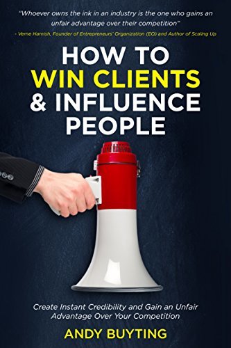 How to Win Clients & Influence People: Create Instant Credibility and ...