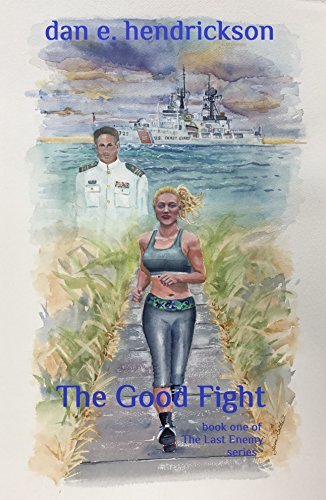 The Good Fight: Book one of The Last Enemy series by Dan E. Hendrickson ...