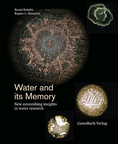 Water and its memory: New astonishing insights in water research by ...