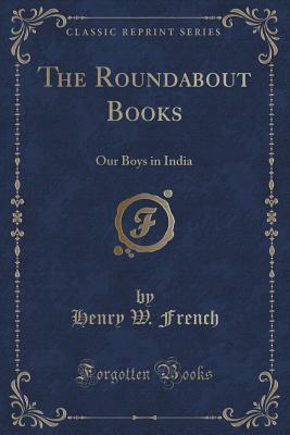 The Roundabout Books: Our Boys in India by Harry Willard French | Goodreads