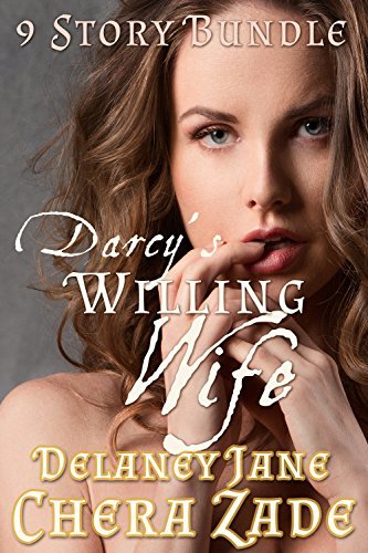 Darcy's Willing Wife: 9 Story Bundle by Delaney Jane | Goodreads