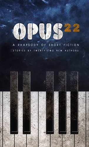 Opus 22: A Rhapsody of Short Fiction - Stories by Twenty-two New ...
