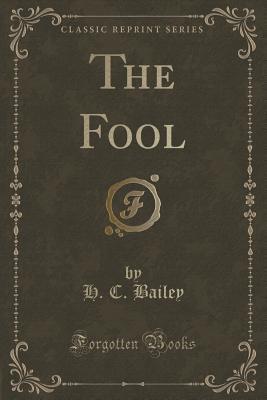 The Fool (Classic Reprint) by H.C. Bailey | Goodreads
