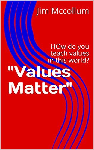 "Values Matter": How do you teach values in this world? by Jim McCollum ...