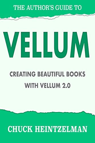 The Author's Guide to Vellum: Creating Beautiful Books with Vellum 2.0 ...