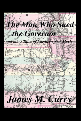 The Man Who Sued the Governor: and other Tales of Northern New Mexico ...