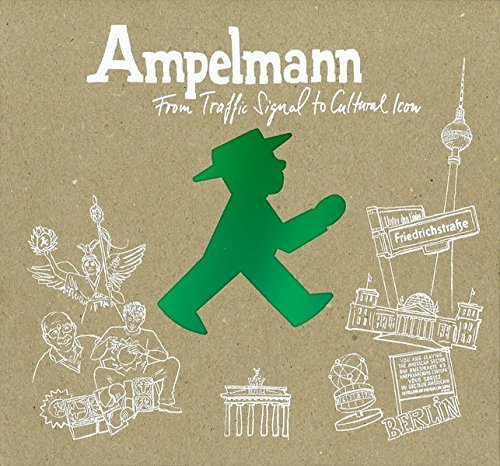 Ampelmann - From Traffic Signal to Cultural Icon by Markus Heckhausen ...