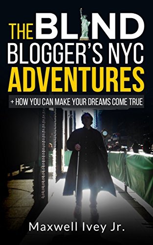 The Blind Blogger’s NYC Adventures: + How You Can Make YOUR Dreams Come ...