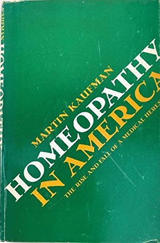 Homeopathy in America: The Rise and Fall of a Medical Heresy by Martin ...