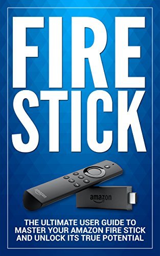 Fire Stick: The Ultimate User guide to Master Your Amazon Fire Stick ...