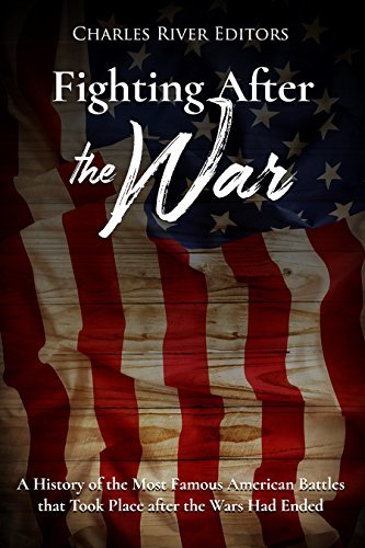 Fighting After the War: A History of the Most Famous American Battles ...