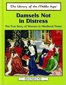 Damsels Not in Distress: The True Story of Women in Medieval Times by ...