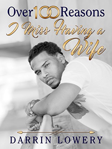 Over 100 Reasons I miss having a WIFE by Darrin Lowery | Goodreads