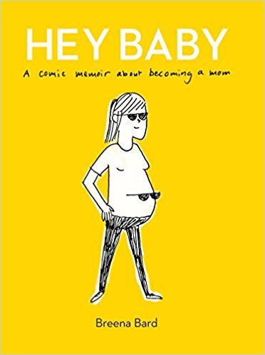 Hey Baby: A Comic Memoir About Becoming a Mom by Breena Bard | Goodreads