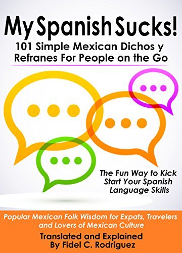 My Spanish Sucks! 101 Simple Mexican Dichos y Refranes For People on ...