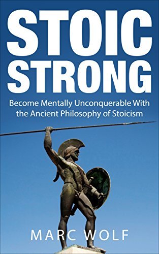 Stoic Strong: Become Mentally Unconquerable With the Ancient Philosophy ...