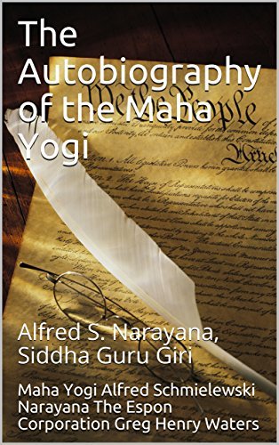 The Autobiography of the Maha Yogi: Alfred S. Narayana, Siddha Guru ...