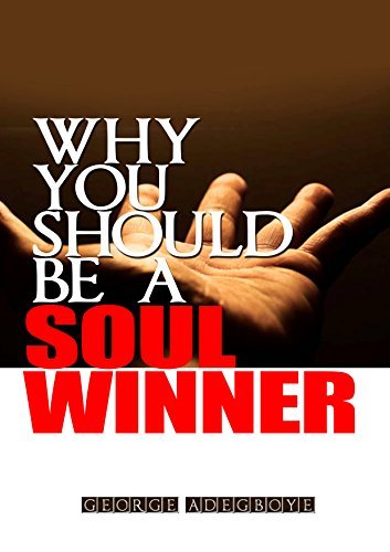 WHY YOU SHOULD BE A SOUL WINNER by George Adegboye | Goodreads