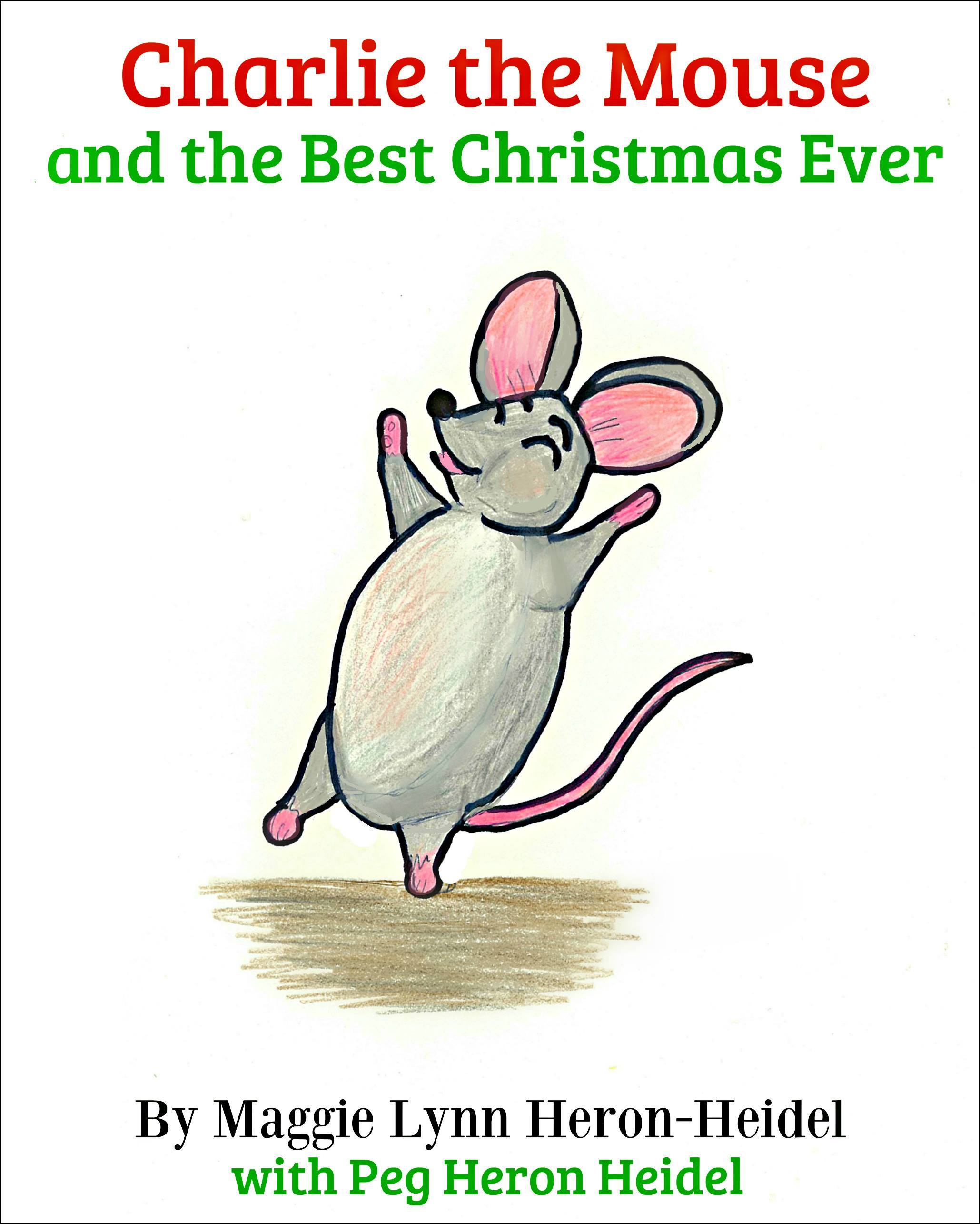 Charlie the Mouse and the Best Christmas Ever by Maggie Lynn Heron ...