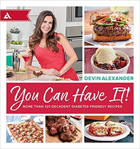 You Can Have It!: More Than 125 Decadent Diabetes-Friendly Recipes by ...