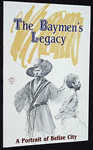 The Bayman's Legacy: A Portrait of Belize City by Byron Foster | Goodreads