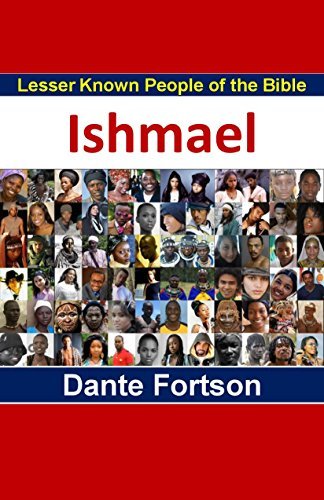 Lesser Known People of the Bible: Ishmael by Dante Fortson | Goodreads