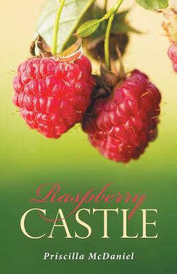 Raspberry Castle by Priscilla McDaniel | Goodreads