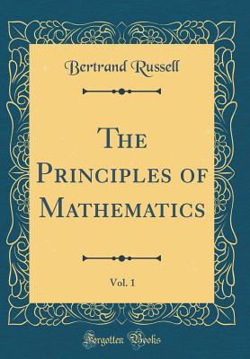 The Principles of Mathematics, Vol. 1 by Bertrand Russell | Goodreads