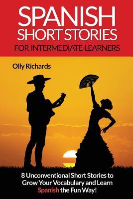 Spanish Short Stories For Intermediate Learners: Eight Unconventional ...