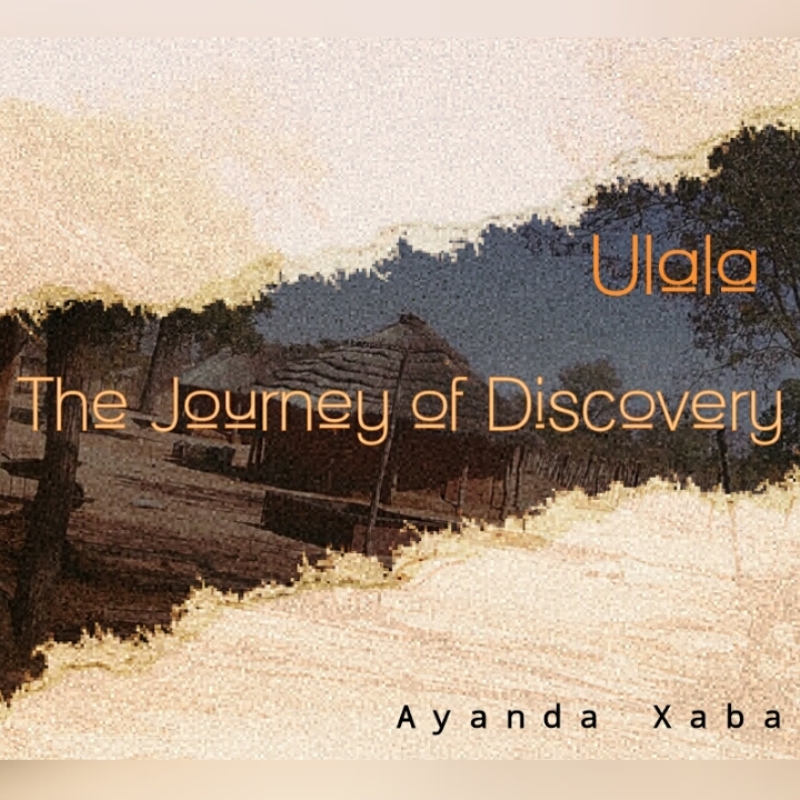 Ulala: The Journey of Discovery by Ayanda Xaba | Goodreads
